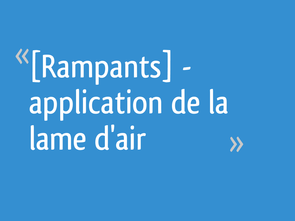 [Rampants] - application de la lame d'air [Résolu] - 9 messages
