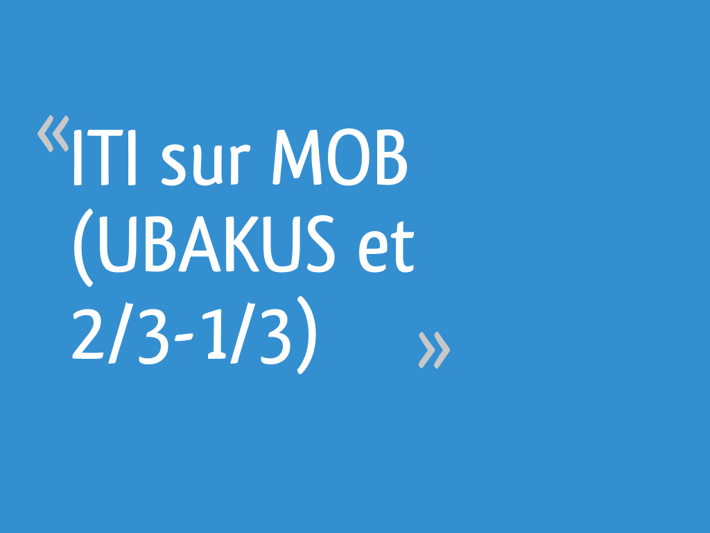 ITI sur MOB (UBAKUS et 2/3-1/3)