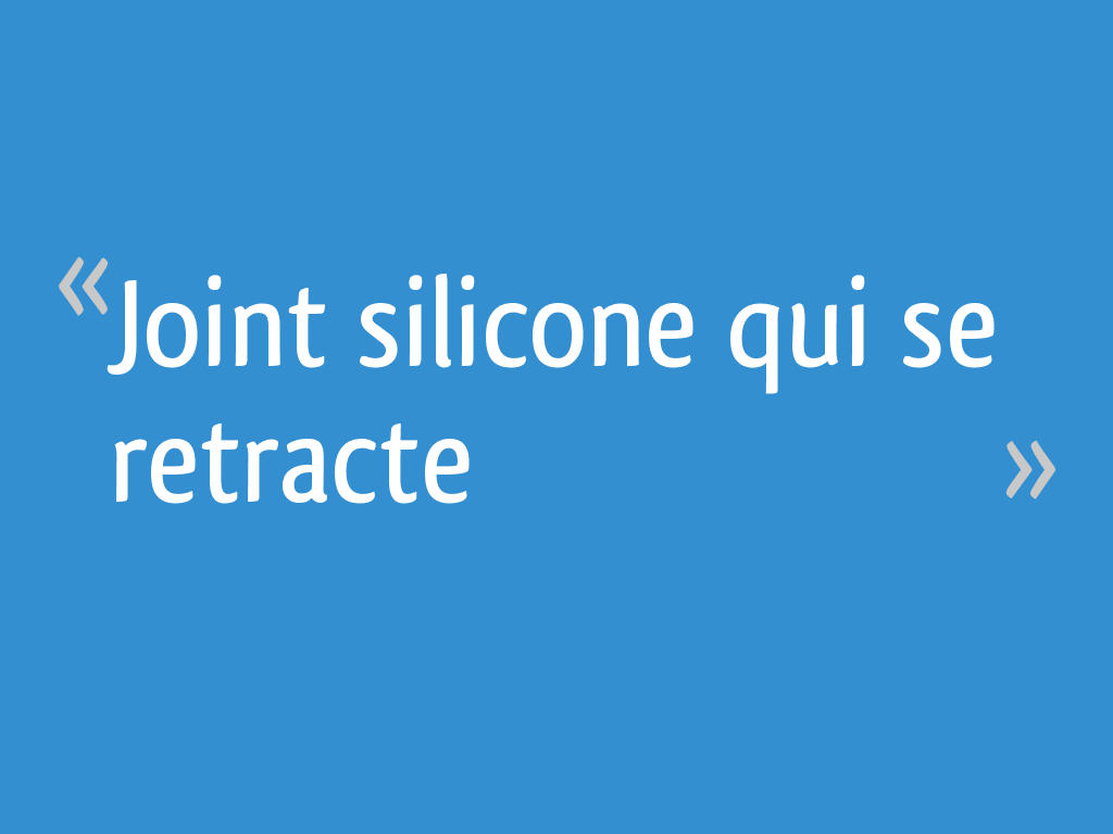 Joint silicone qui se retracte