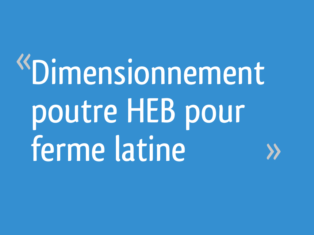 Dimensionnement poutre HEB pour ferme latine - 5 messages
