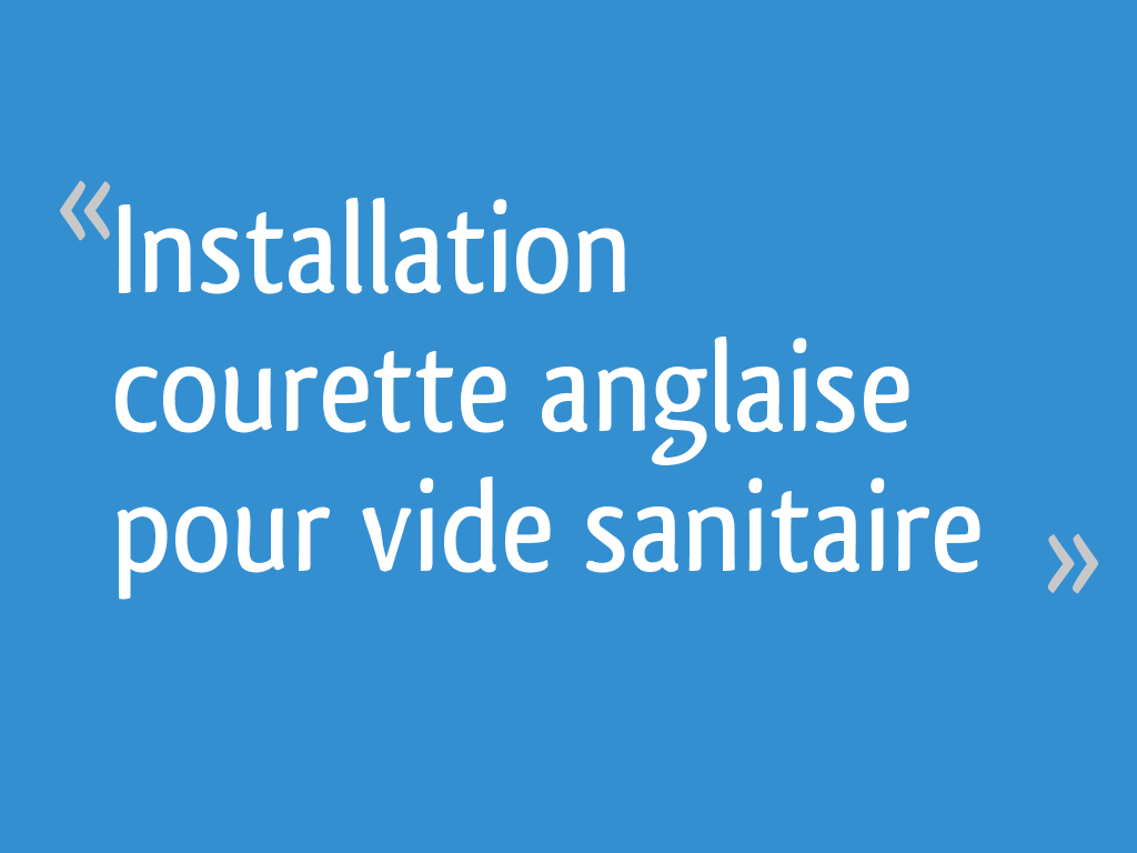 Installation courette anglaise pour vide sanitaire - 7 messages