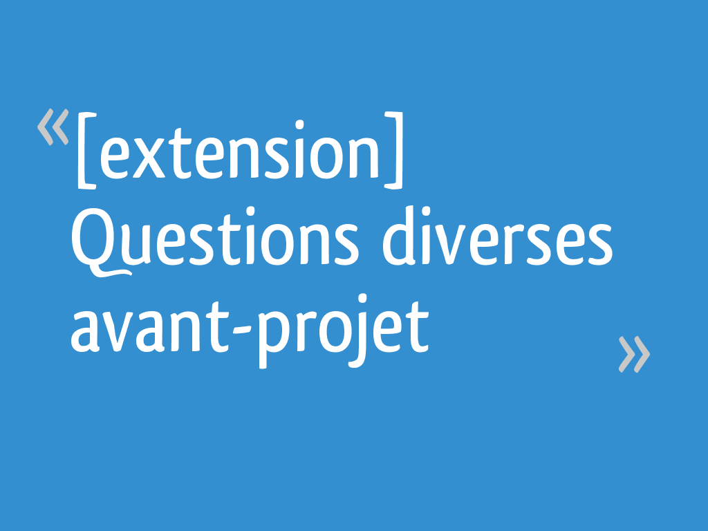 [extension] Questions diverses avant-projet - 17 messages