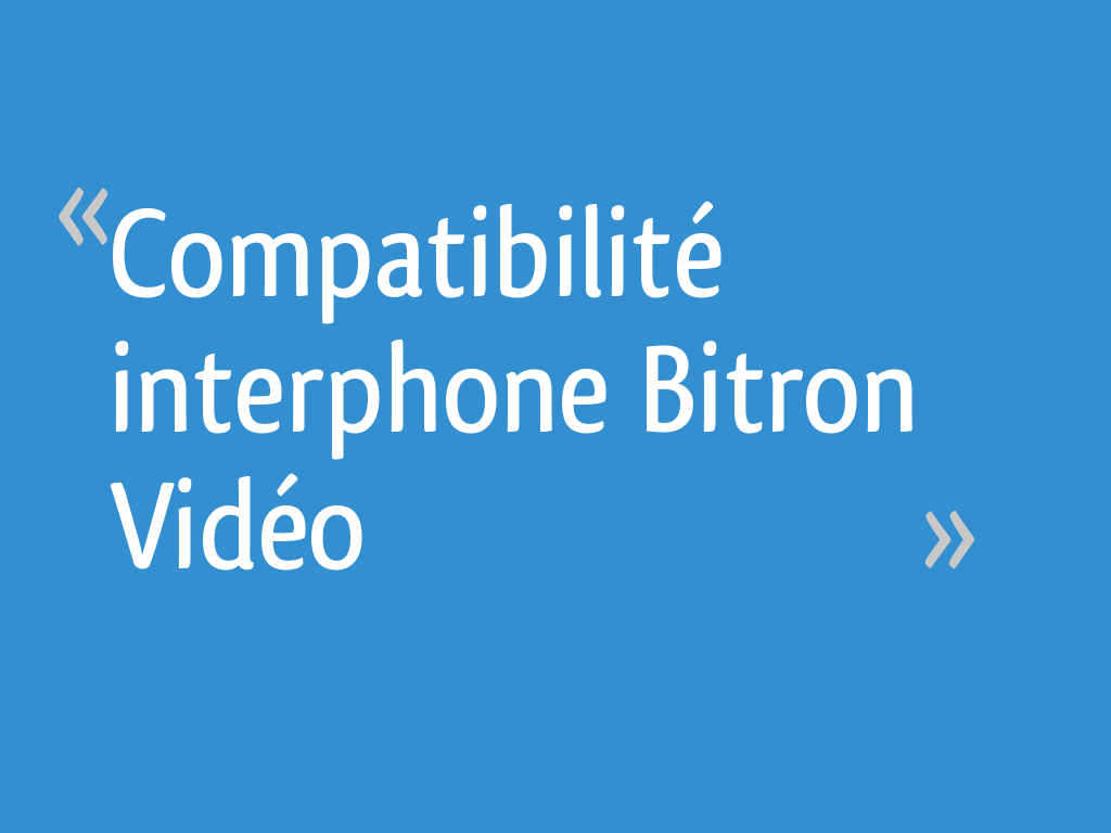 Compatibilité interphone Bitron Vidéo - 7 messages