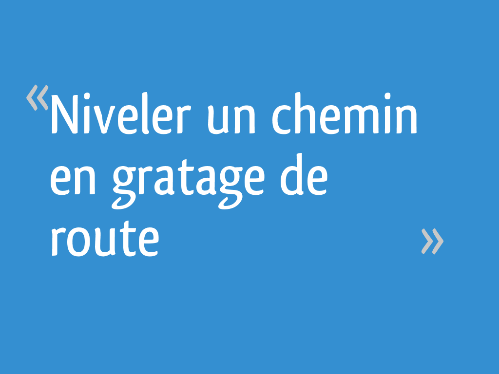 Niveler un chemin en gratage de route - 6 messages