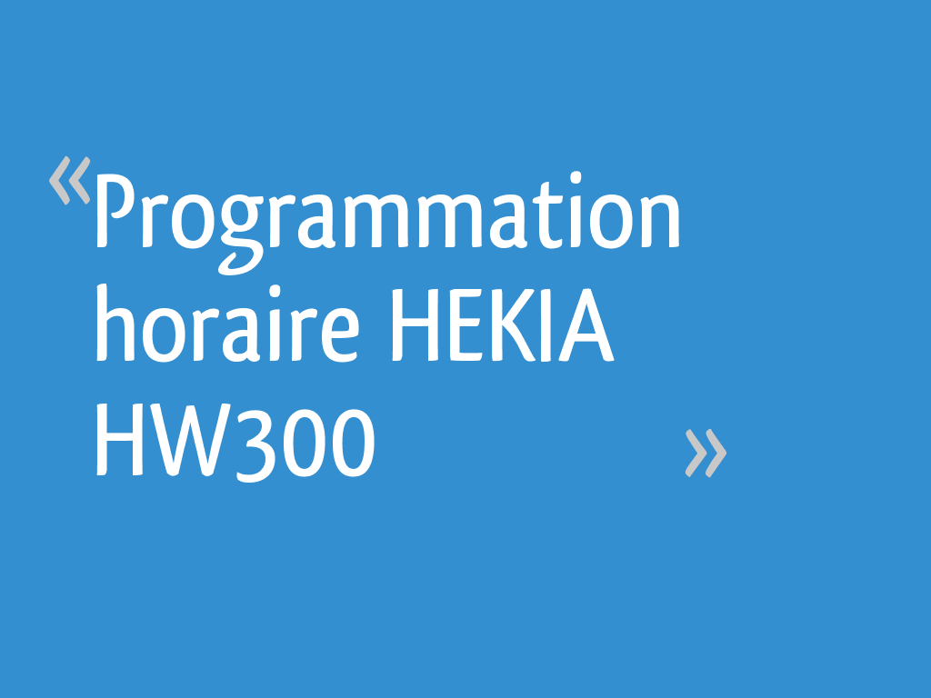 Programmation horaire HEKIA HW300 [Résolu]