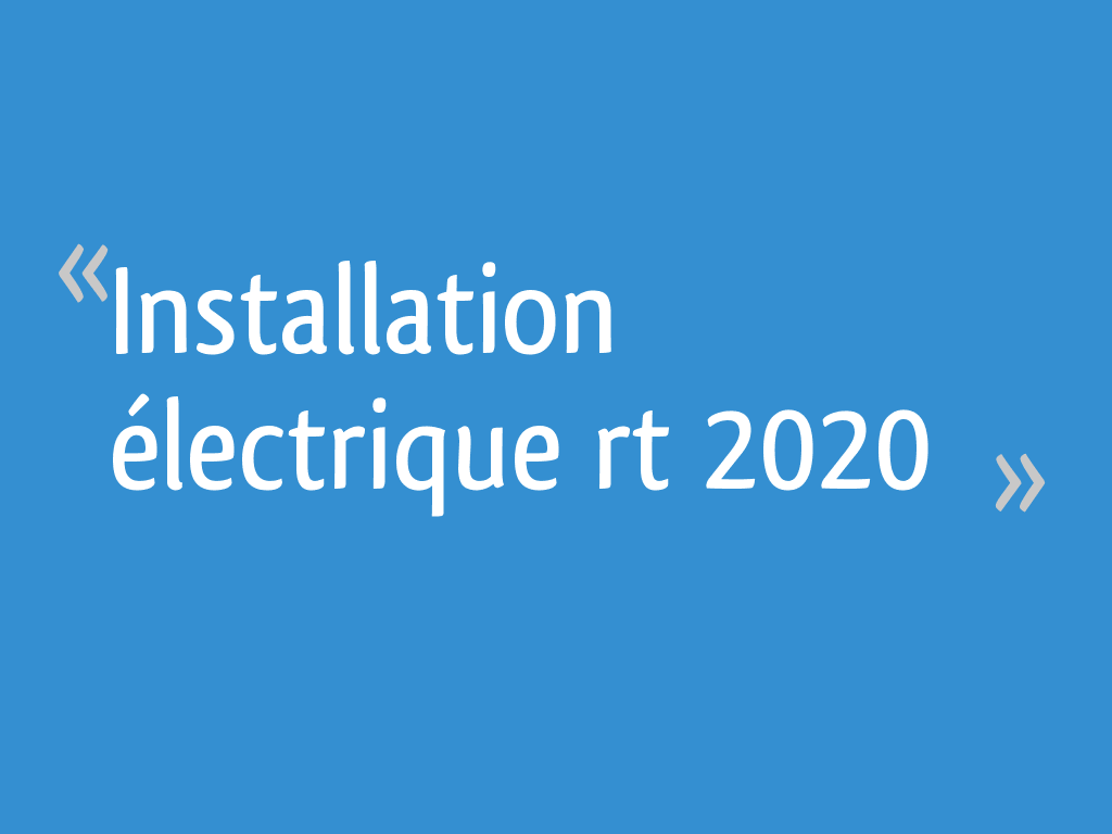 Installation électrique rt 2020 - 8 messages