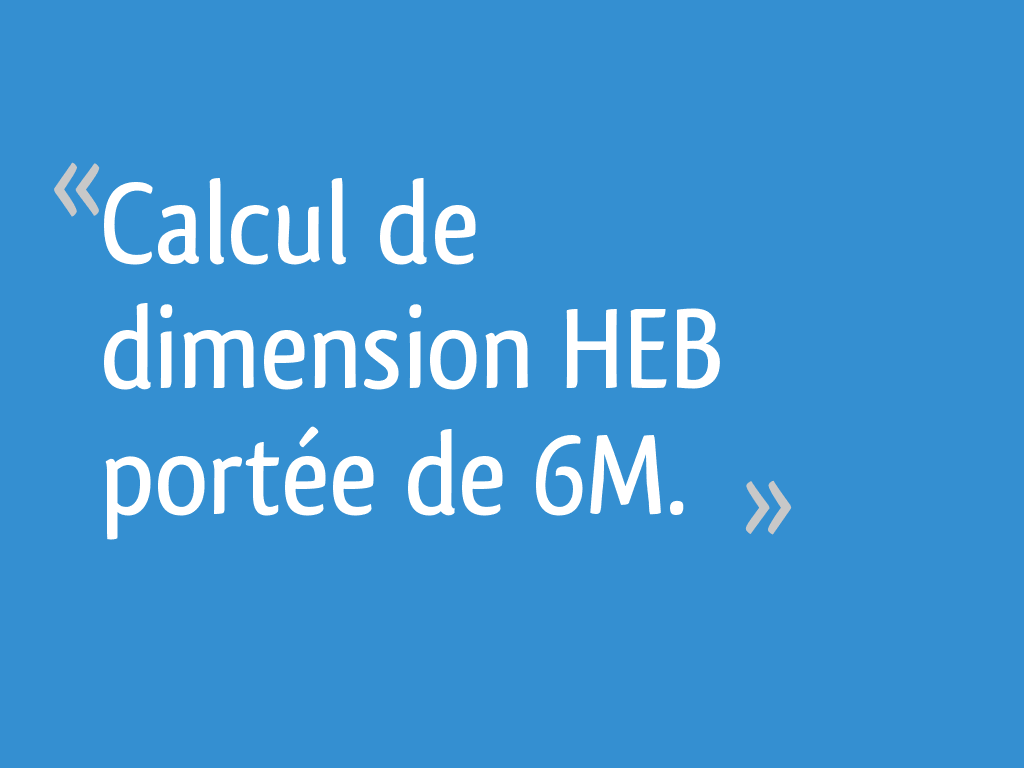 Calcul de dimension HEB portée de 6M. - 9 messages