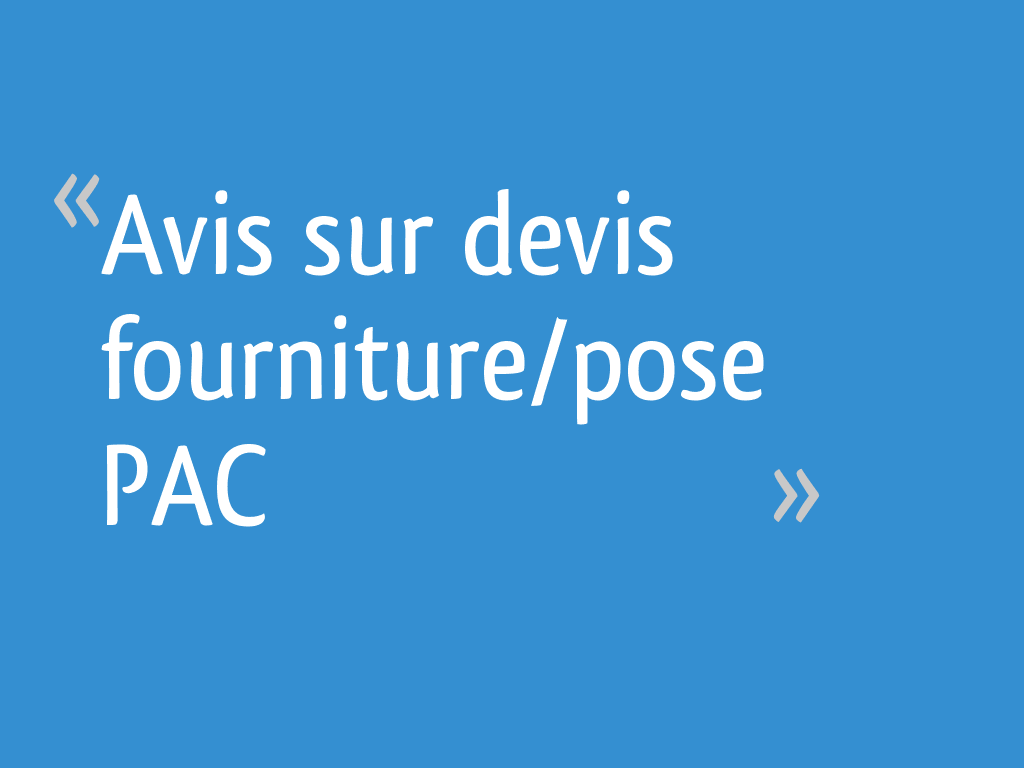 Avis sur devis fourniture/pose PAC - 15 messages