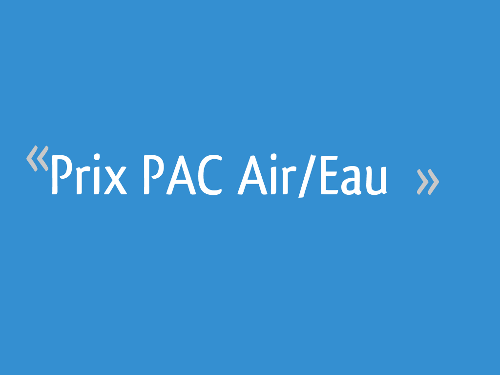 Prix PAC Air/Eau - 13 messages