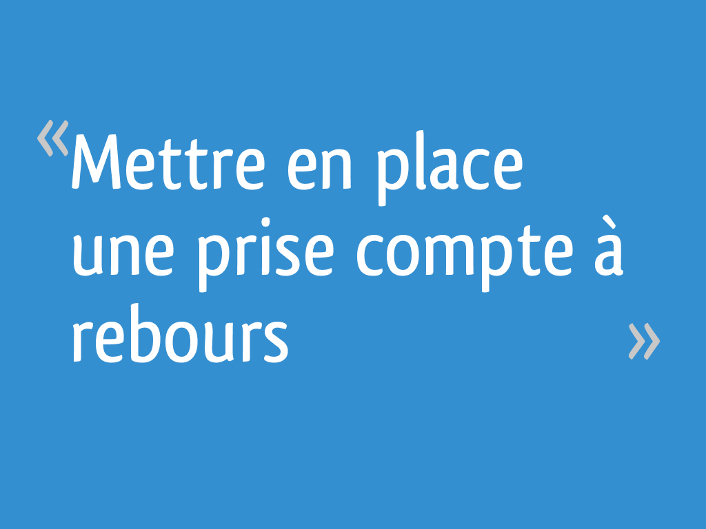 Mettre en place une prise compte à rebours - 13 messages