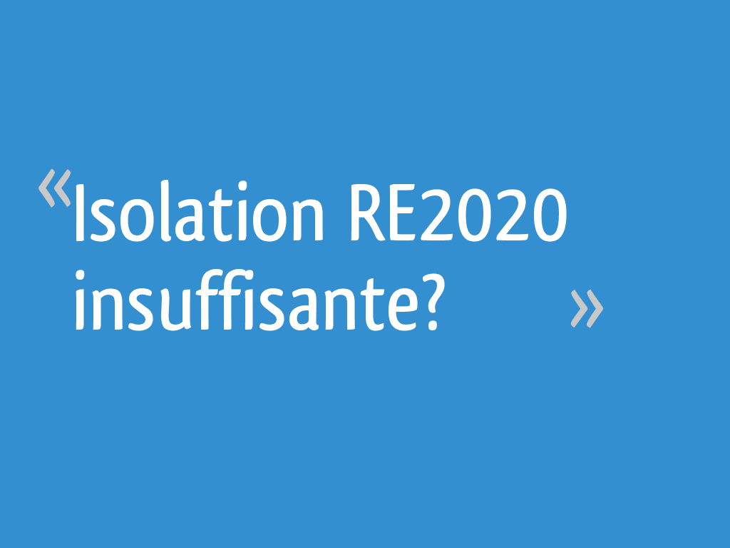 Isolation RE2020 insuffisante? - 10 messages