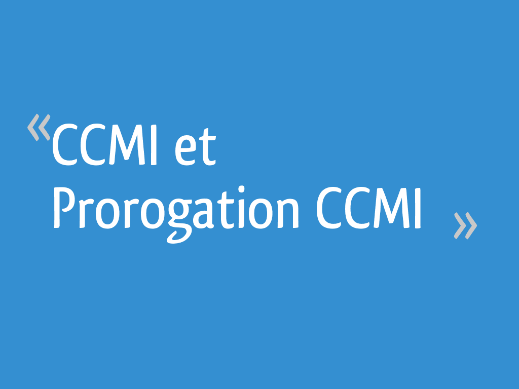 CCMI et Prorogation CCMI
