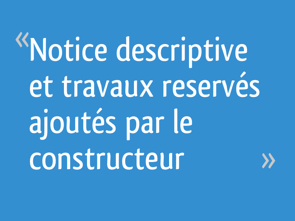 Notice descriptive et travaux reservés ajoutés par le constructeur - 20 ...