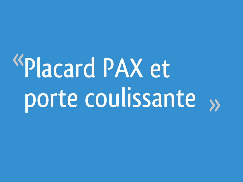 Placard PAX et porte coulissante - 14 messages