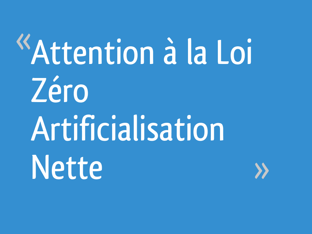 Attention à la Loi Zéro Artificialisation Nette - 28 messages