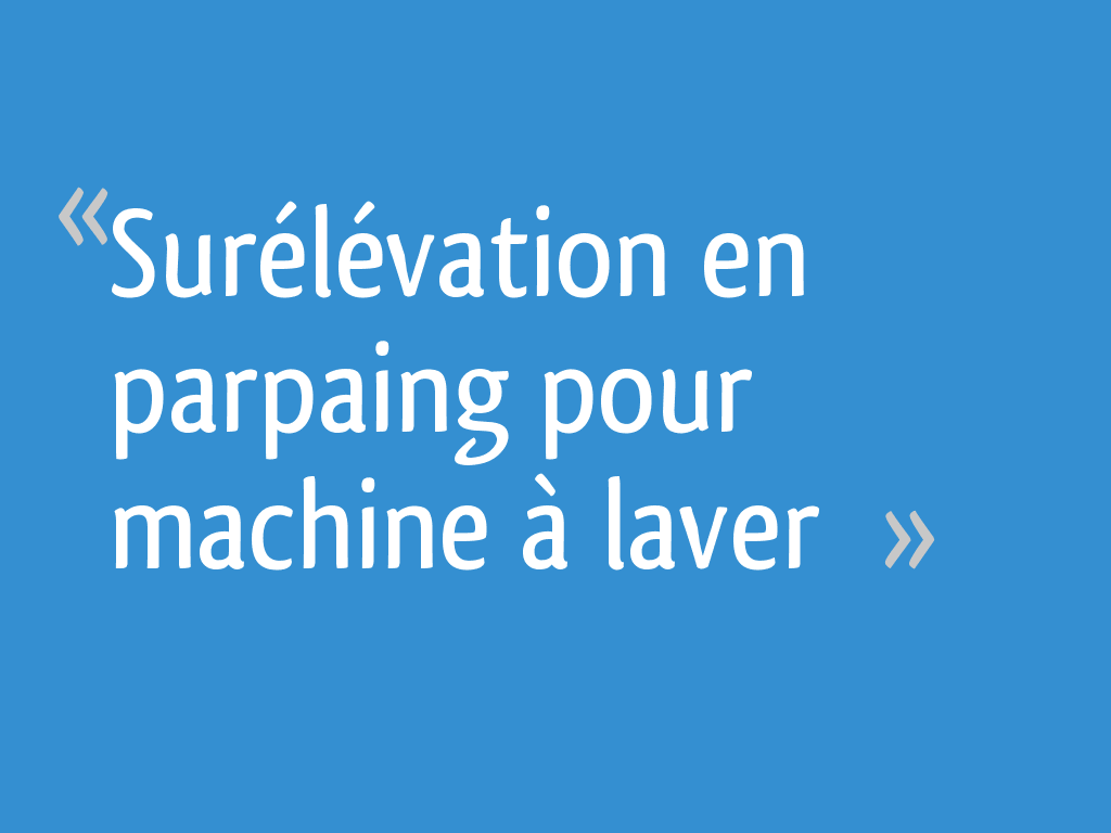 Surélévation en parpaing pour machine à laver [Résolu] - 13 messages