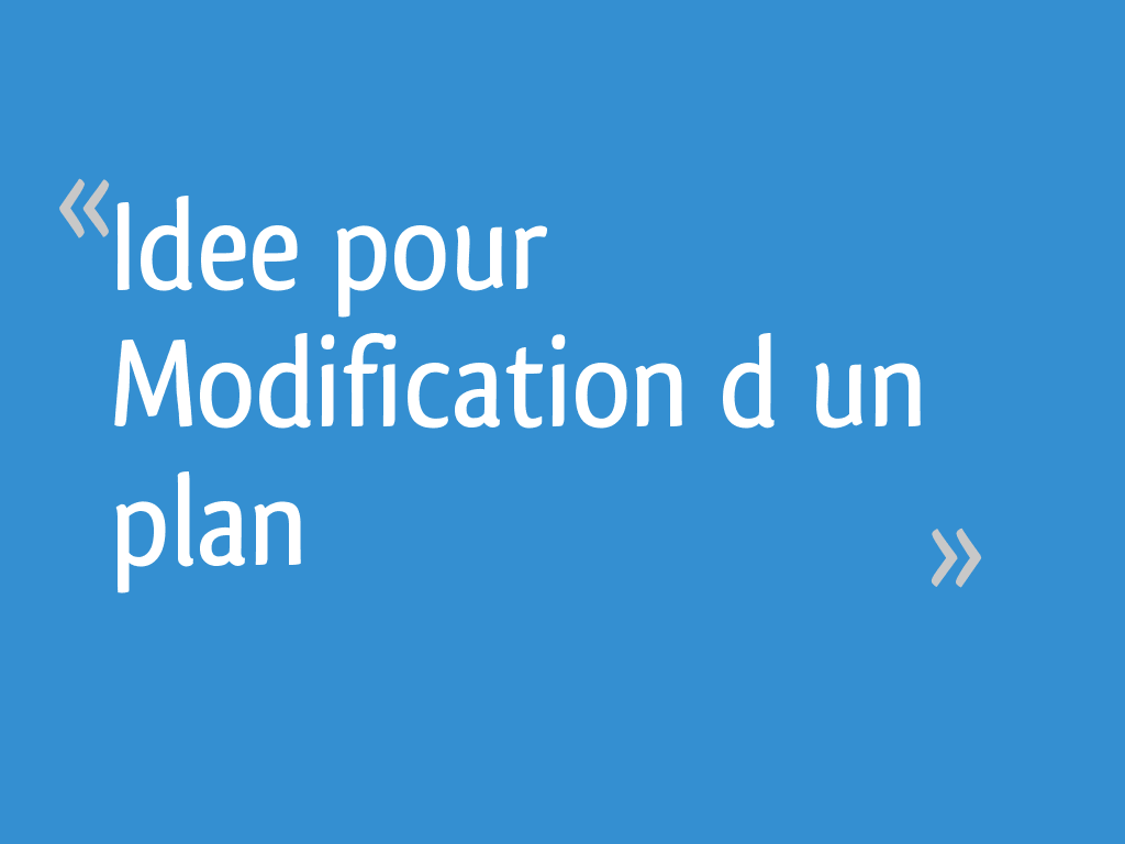 Idee pour Modification d un plan - 23 messages
