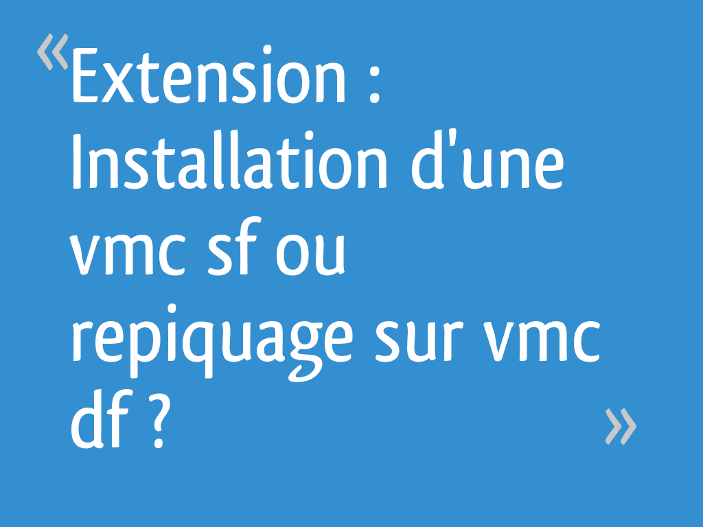 Extension : Installation d'une vmc sf ou repiquage sur vmc df