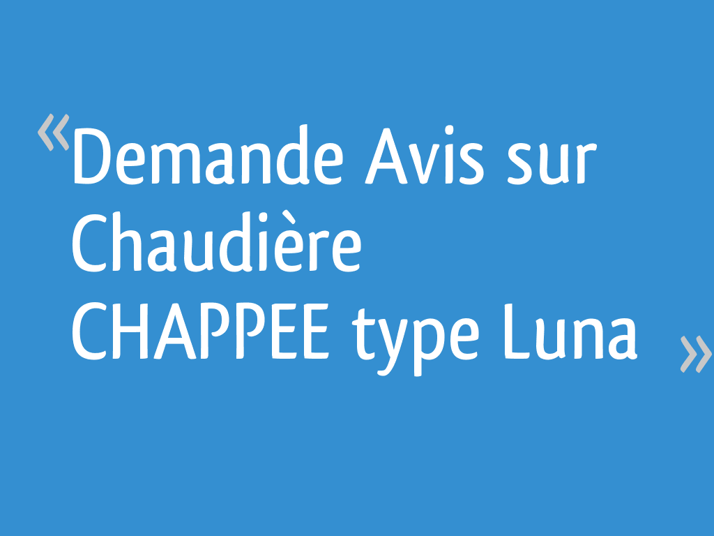 Demande Avis sur Chaudière CHAPPEE type Luna