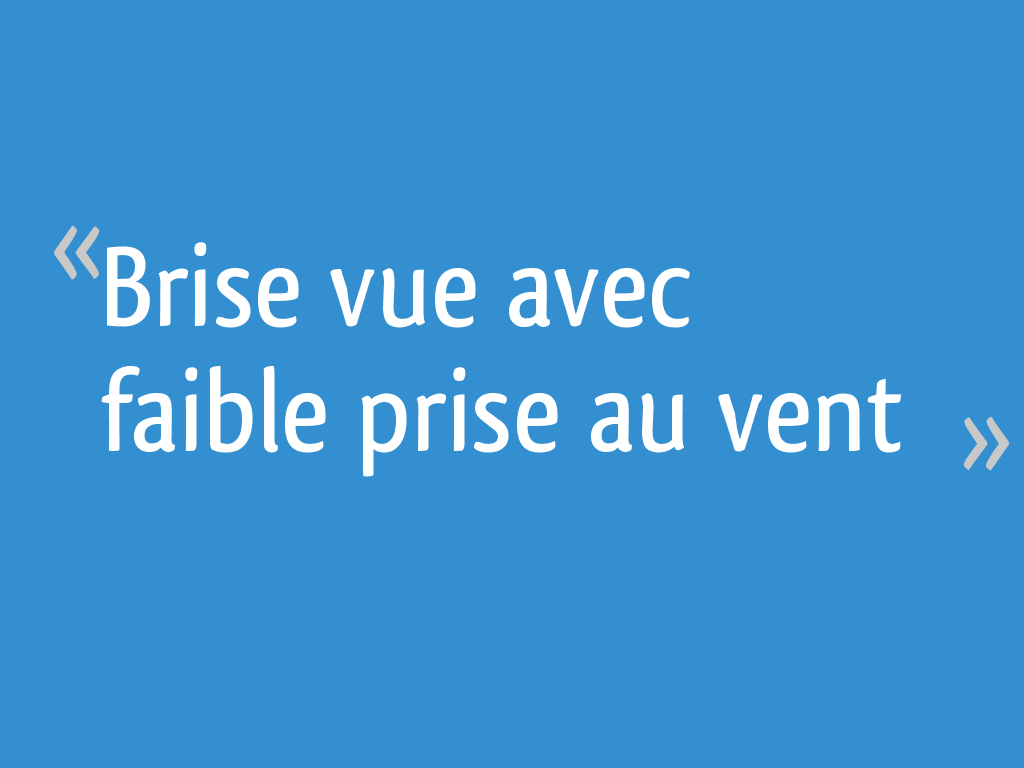 Brise vue avec faible prise au vent [Résolu] - 5 messages