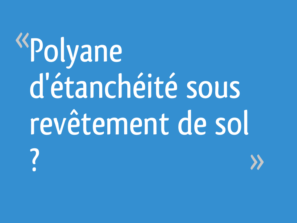 Polyane d'étanchéité sous revêtement de sol