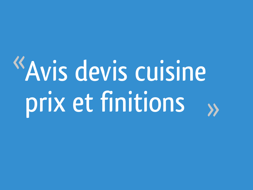 Avis devis cuisine prix et finitions - 4 messages