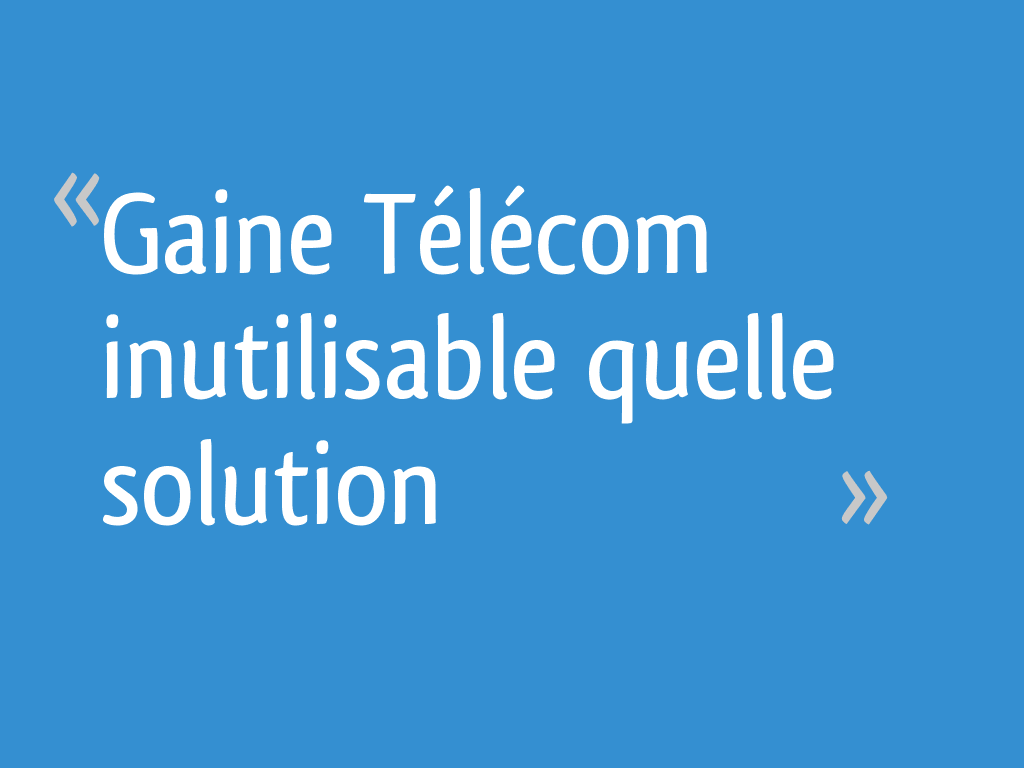 Gaine Télécom inutilisable quelle solution [Résolu] - 24 messages