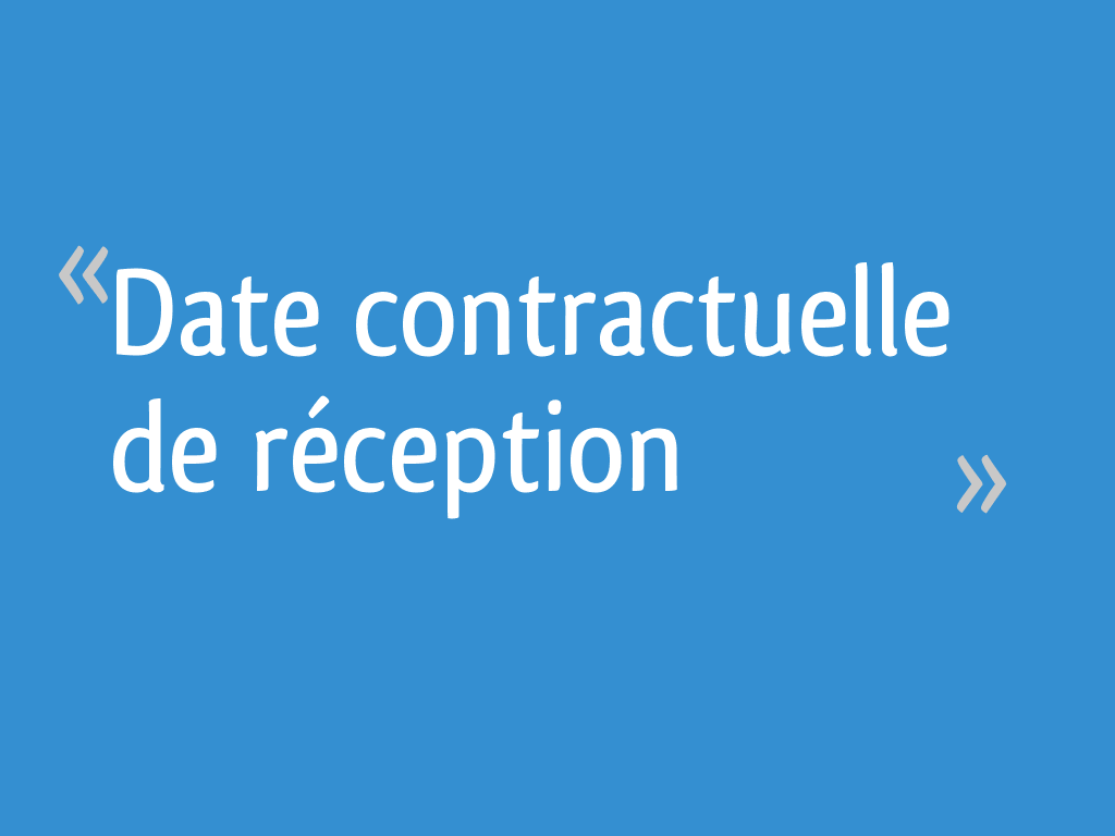 Date contractuelle de réception - 7 messages