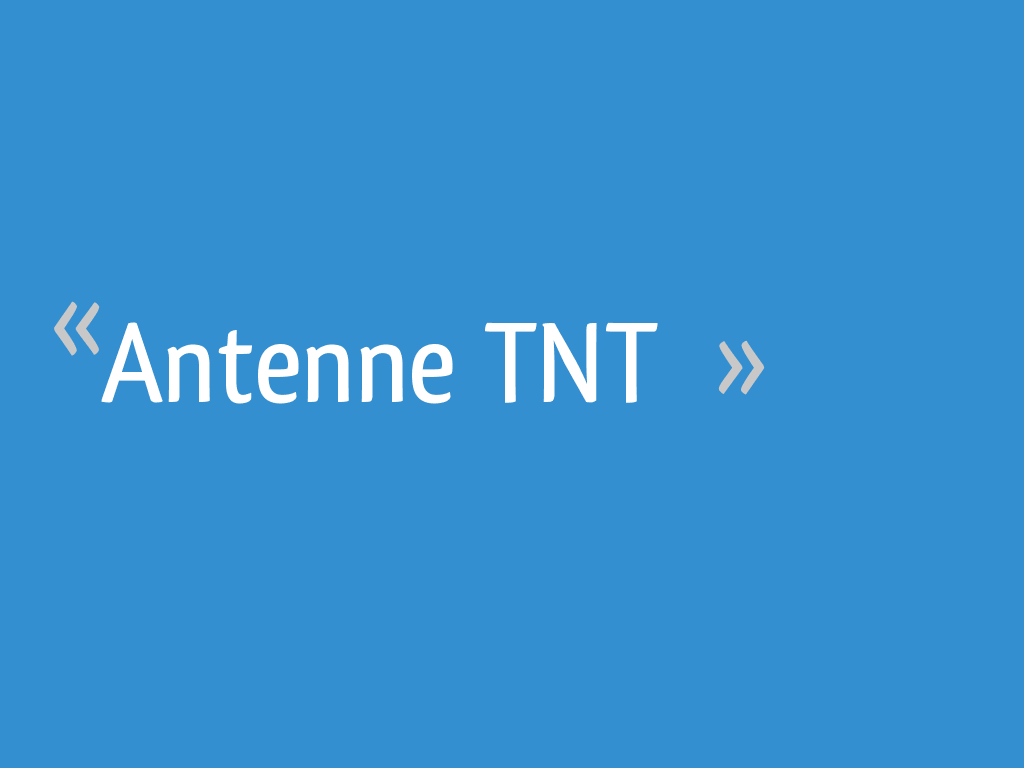 Antenne TNT [Résolu] - 7 messages