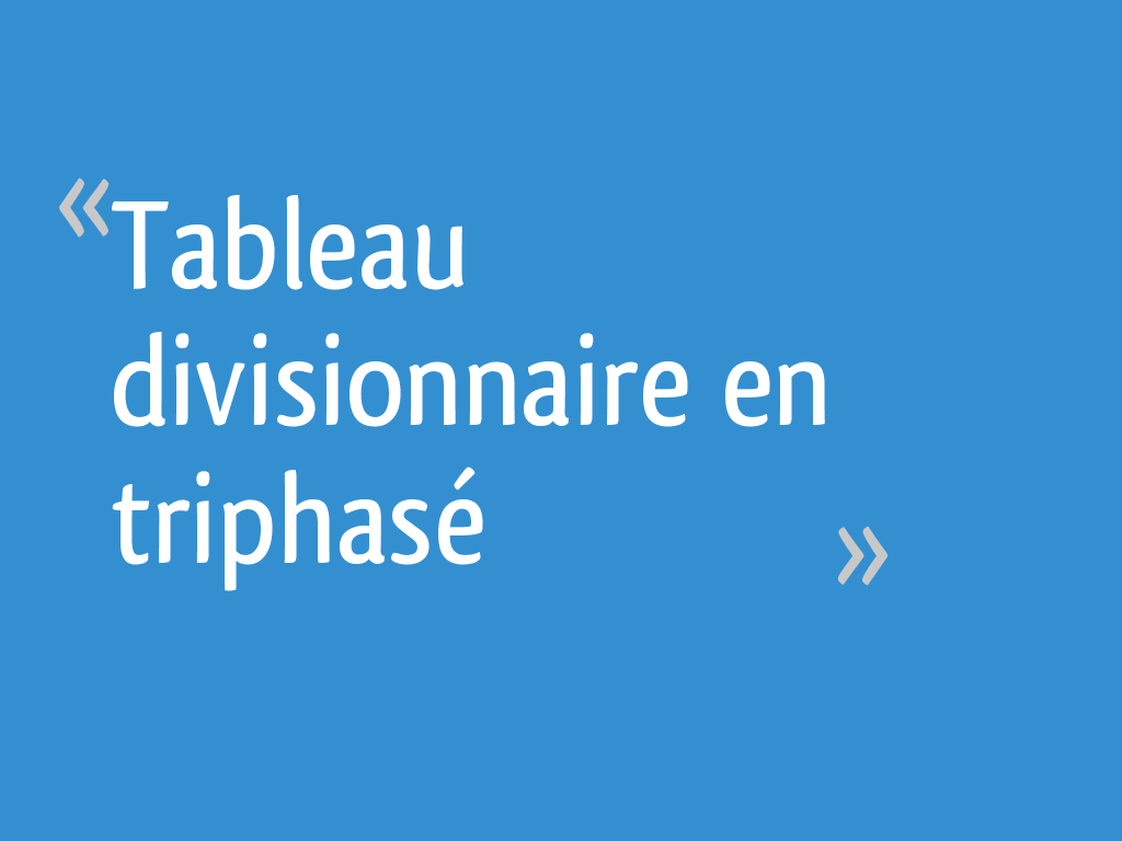 Tableau divisionnaire en triphasé - 13 messages