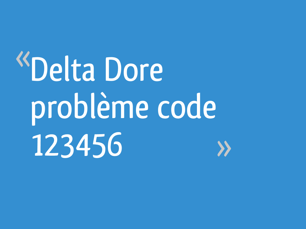Delta Dore problème code 123456 - 6 messages