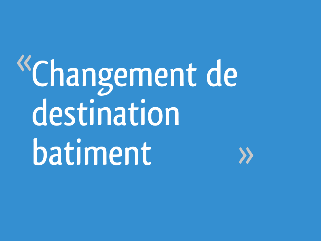 Changement de destination batiment