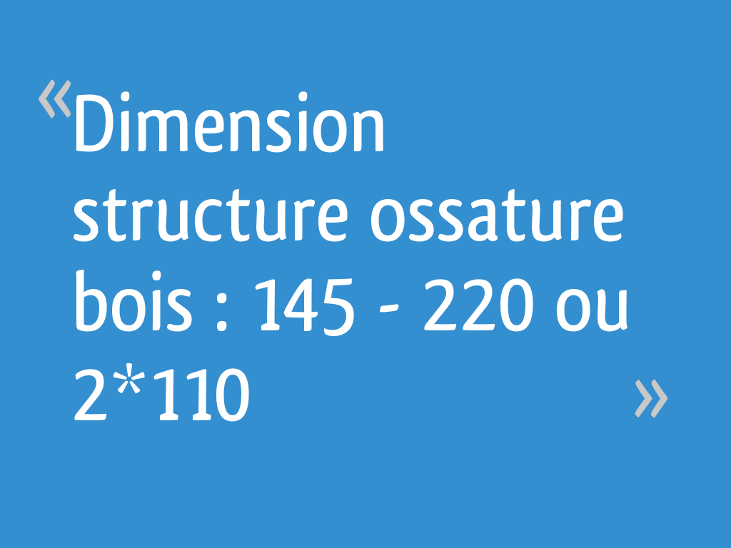 Dimension structure ossature bois : 145 - 220 ou 2*110 - 14 messages
