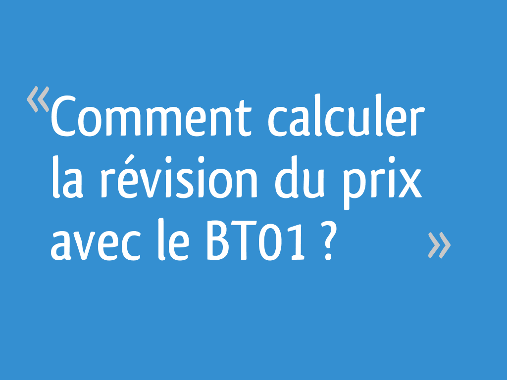 Comment calculer la révision du prix avec le BT01 ? - 15 messages