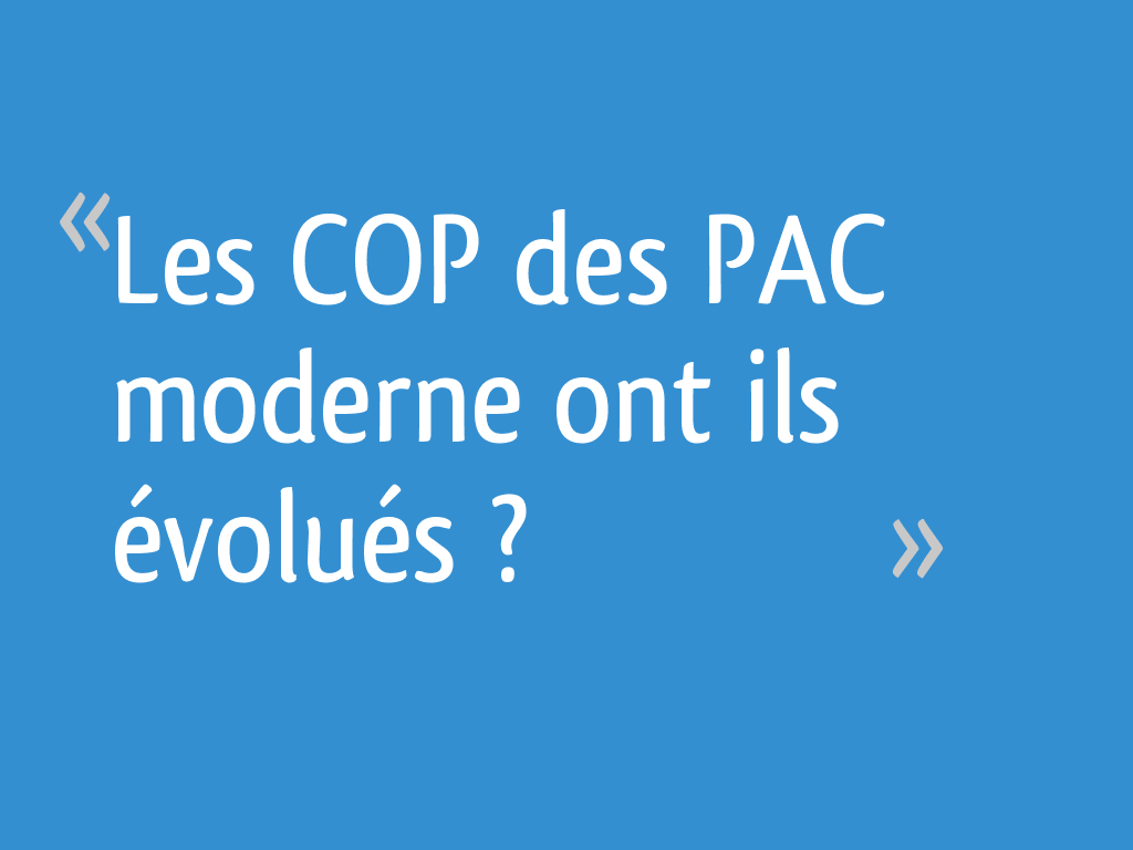 Les COP des PAC moderne ont ils évolués ? - 13 messages