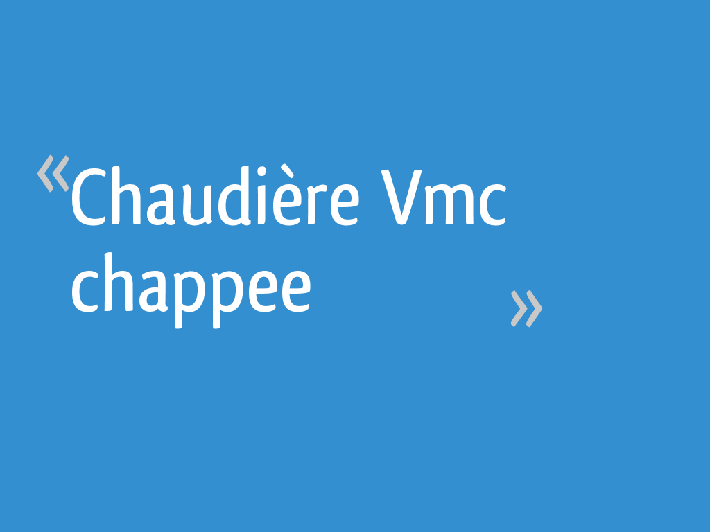 Chaudière Vmc chappee