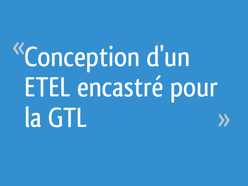 Conception d'un ETEL encastré pour la GTL - 5 messages