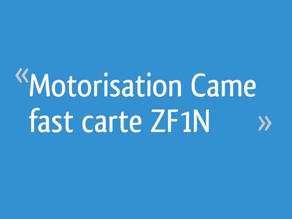 Motorisation Came fast carte ZF1N - 8 messages