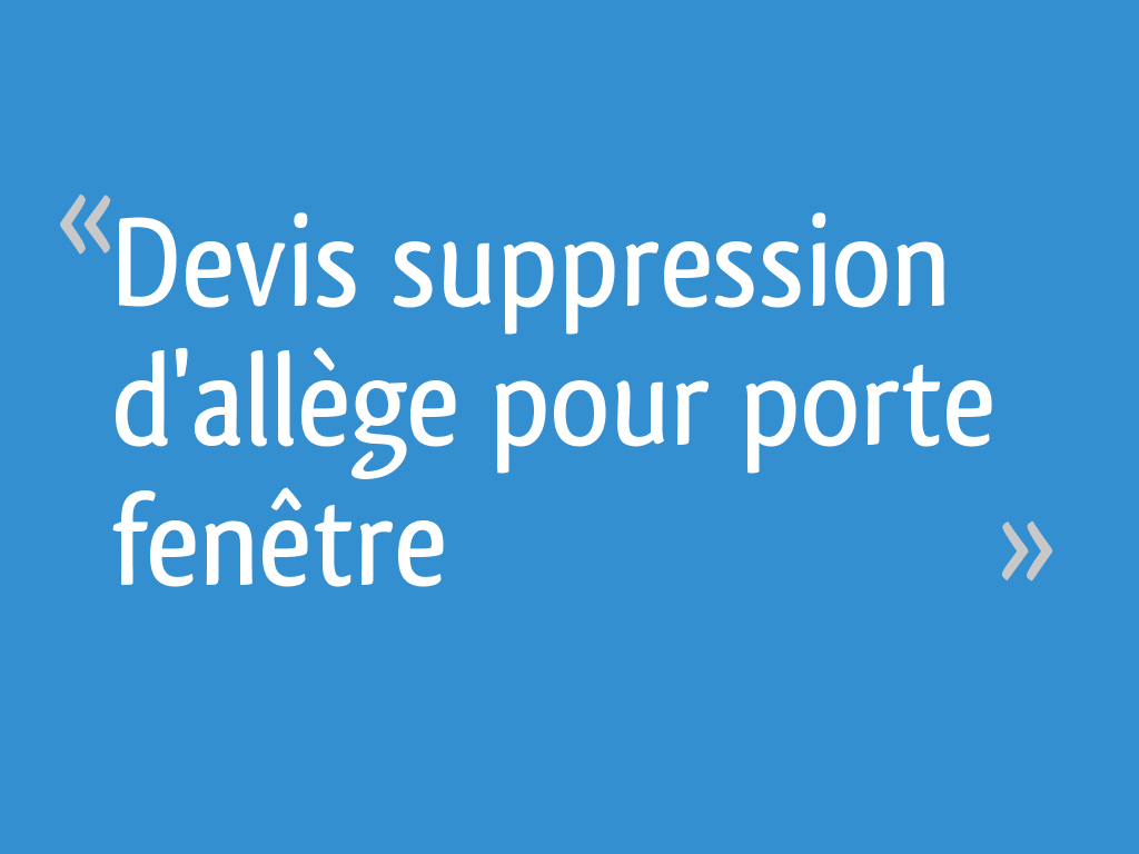 Devis suppression d'allège pour porte fenêtre - 9 messages