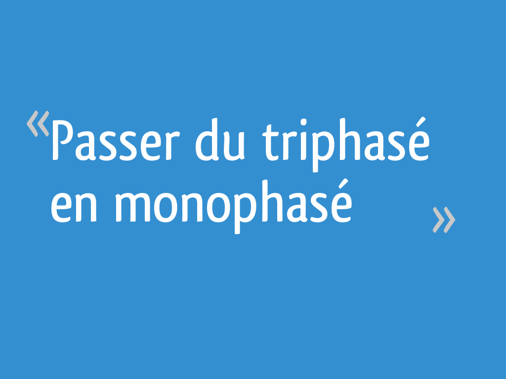 Passer du triphasé en monophasé - 11 messages