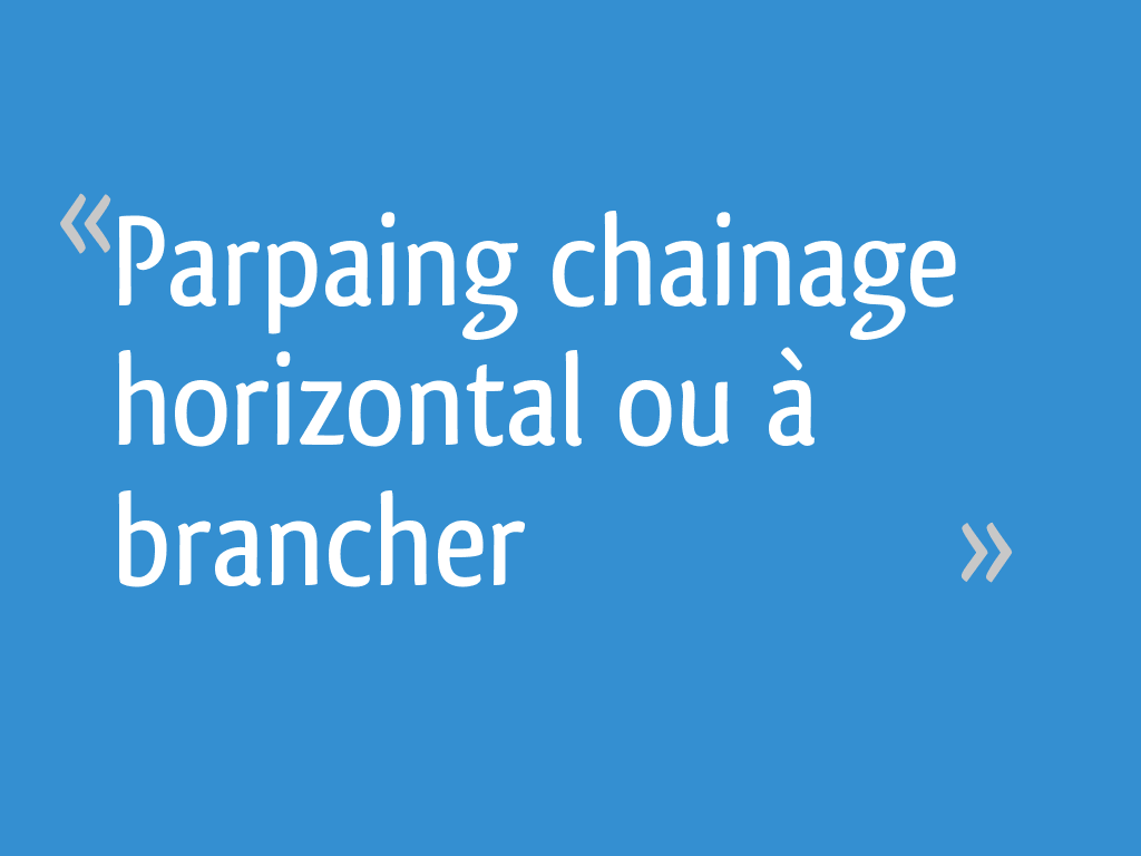 Parpaing chainage horizontal ou à brancher - 7 messages