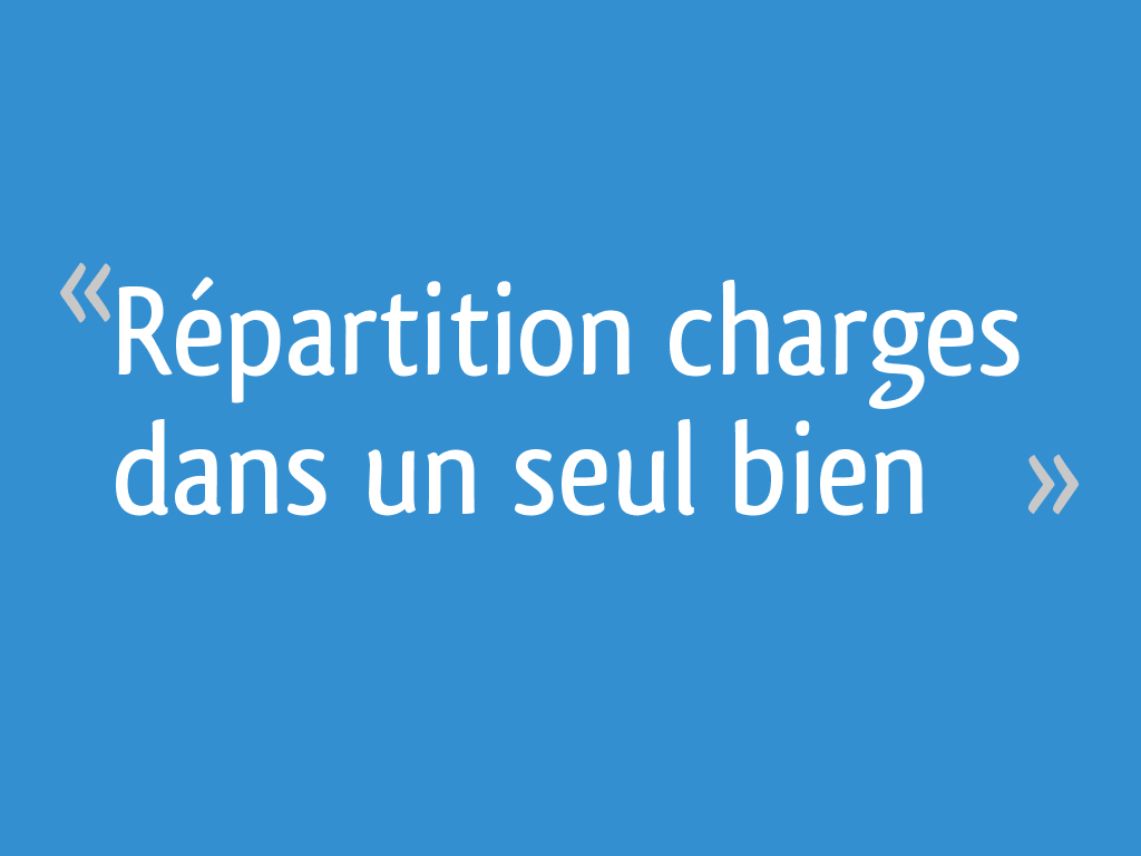 Répartition charges dans un seul bien - 10 messages