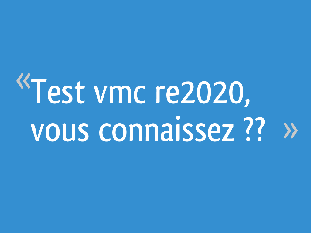 Test vmc re2020, vous connaissez ?? - 18 messages