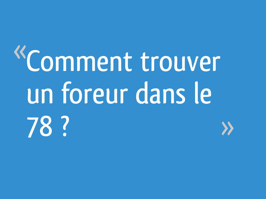Comment trouver un foreur dans le 78 ? - 4 messages