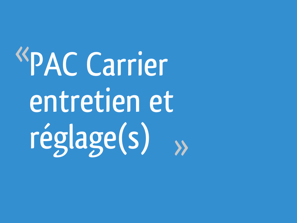 PAC Carrier entretien et réglage(s) - 5 messages