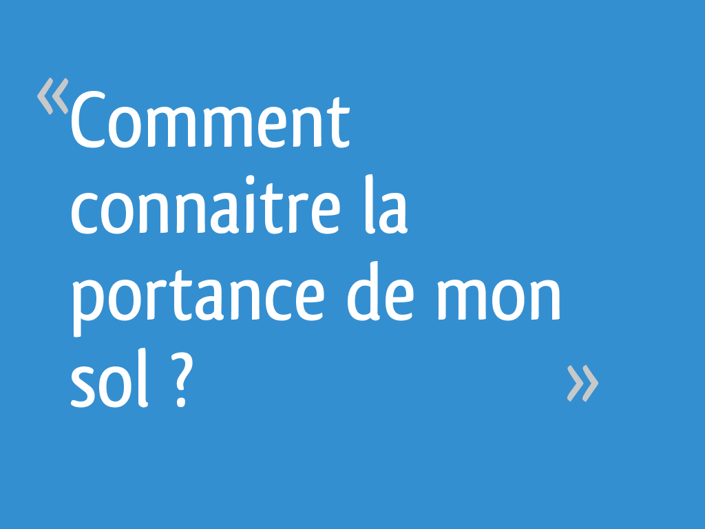 Comment connaitre la portance de mon sol ? - 11 messages