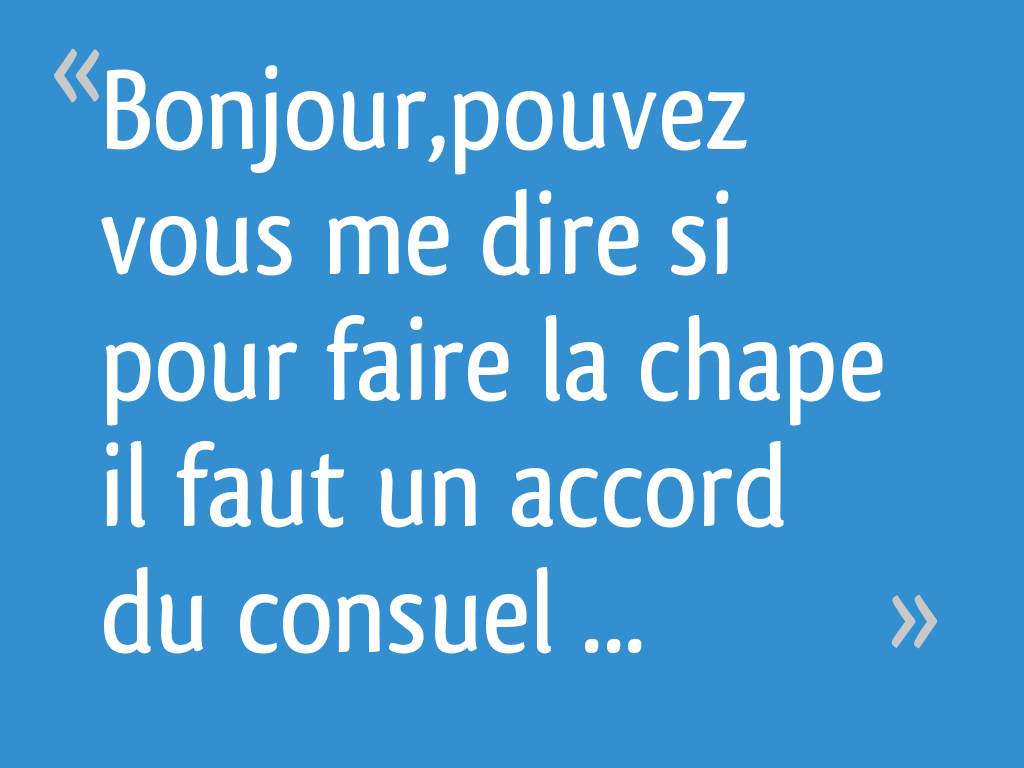 Bonjour,pouvez vous me dire si pour faire la chape il faut un accord du ...