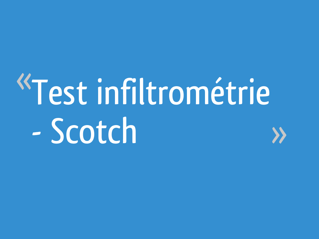 Test infiltrométrie - Scotch - 7 messages