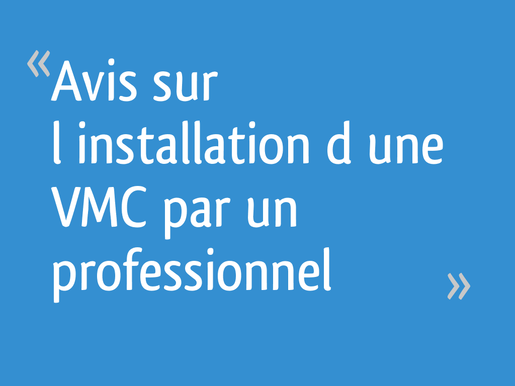 Avis sur l’installation d’une VMC par un professionnel - 14 messages