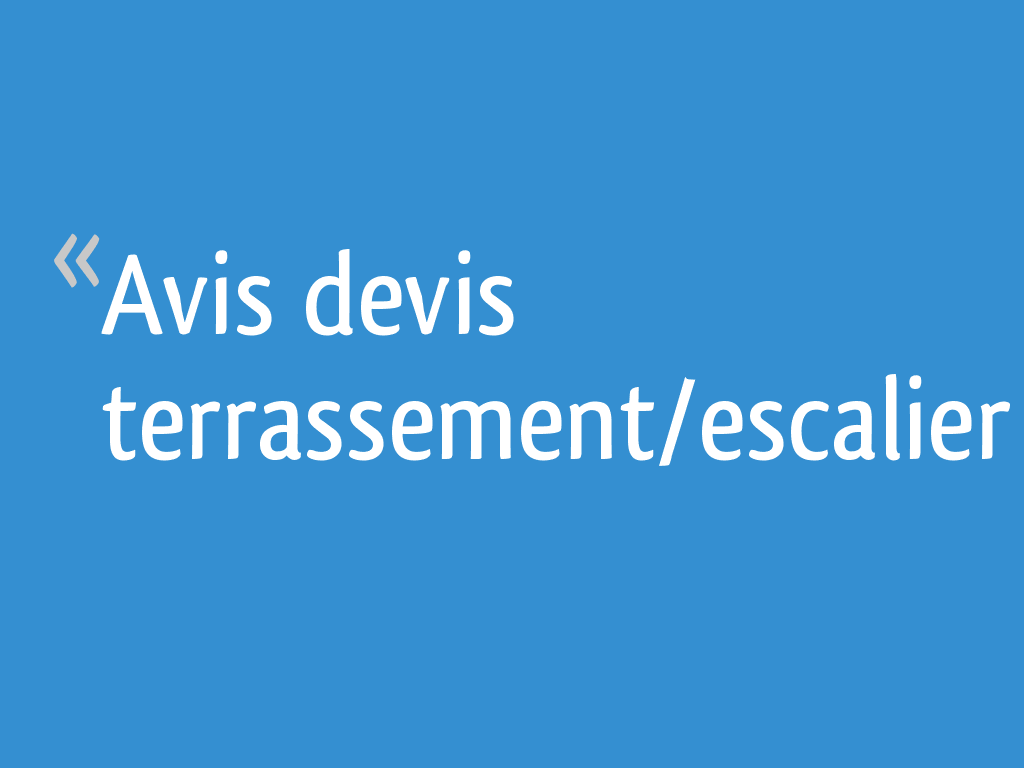 Avis devis terrassement/escalier - 8 messages